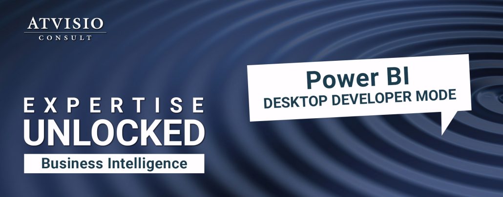 Power BI - Desktop Developer Mode | ATVISIO
